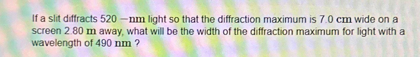 Solved If a slit diffracts 520-nm ﻿light so that the | Chegg.com