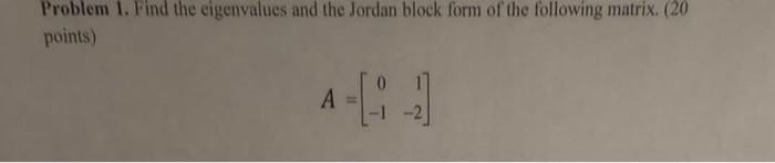 Solved Problem 1. Find the eigenvalues and the Jordan block | Chegg.com