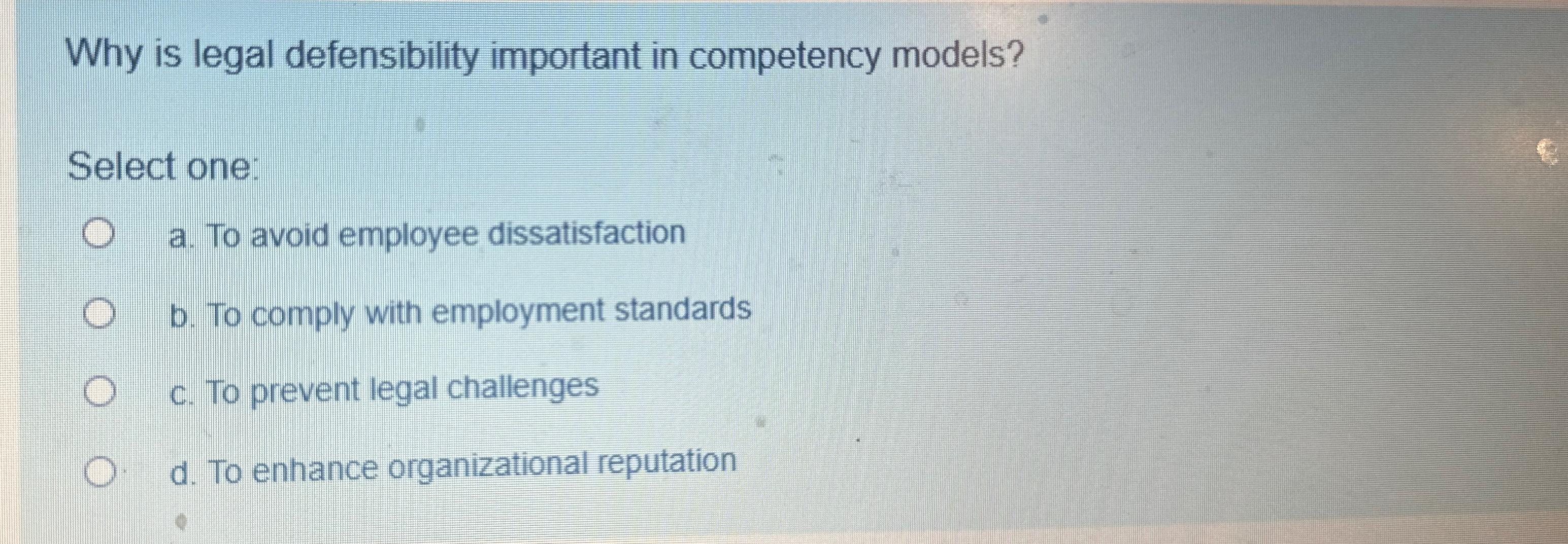 Solved Why is legal defensibility important in competency | Chegg.com