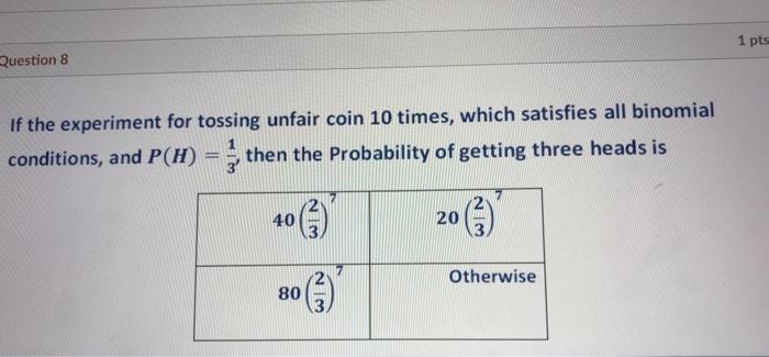 Solved 1 pts Question 8 If the experiment for tossing unfair | Chegg.com