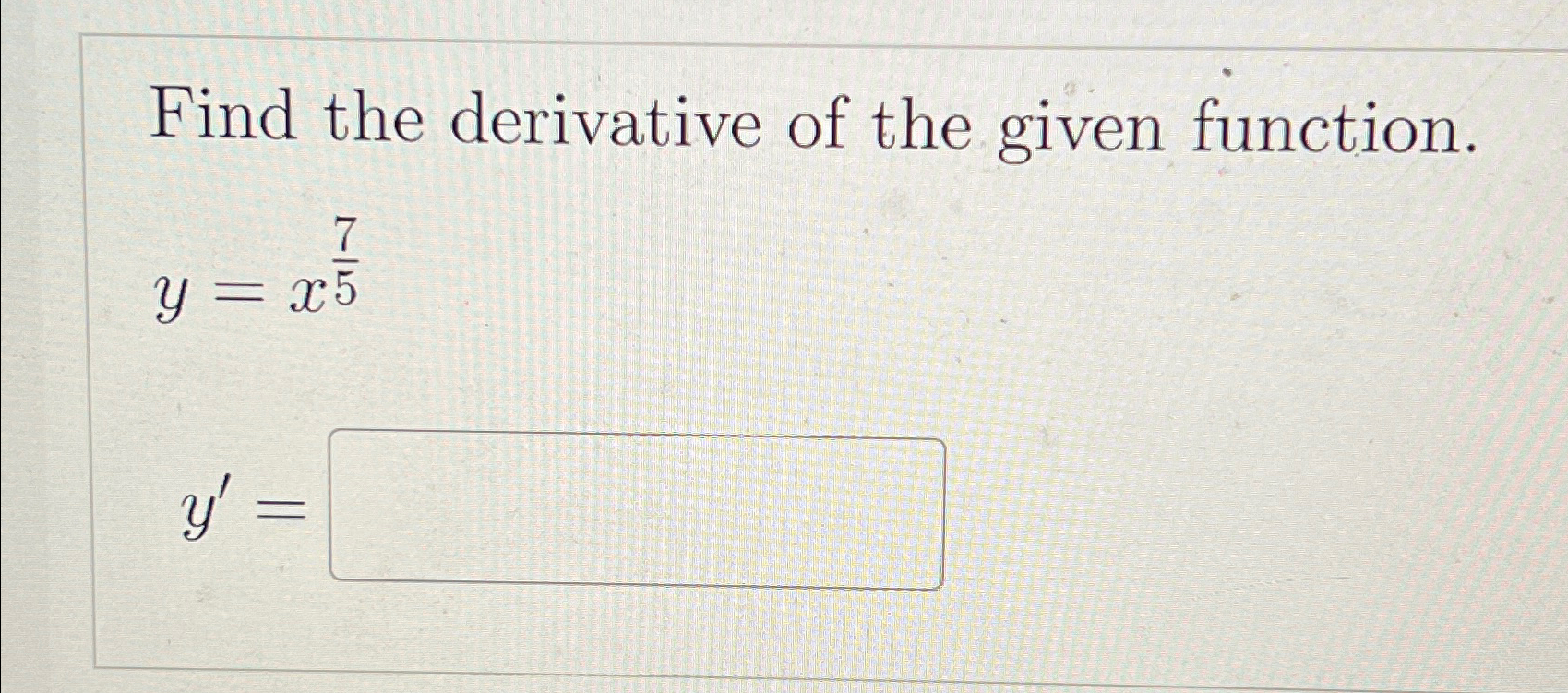 Solved Find the derivative of the given function.y=x75y'= | Chegg.com