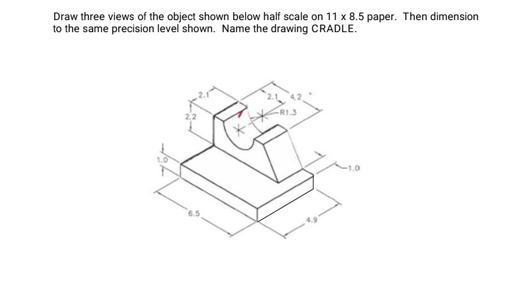 Solved Draw three views of the object shown below half scale | Chegg.com