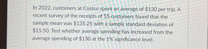 Solved In 2022 , customers at Costco spent an average of | Chegg.com