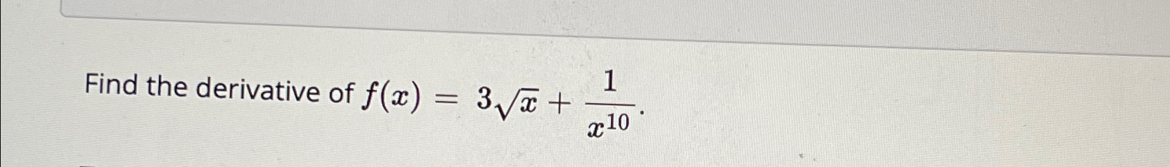 Solved Find the derivative of f(x)=3x2+1x10 | Chegg.com
