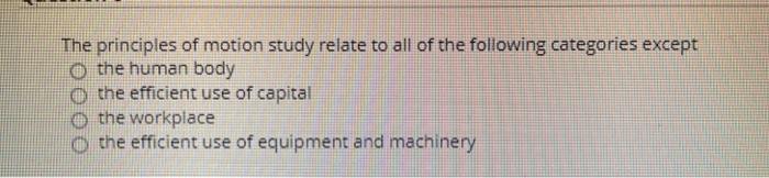 Solved The principles of motion study relate to all of the | Chegg.com