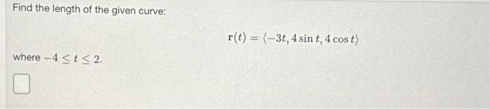 Solved Find the length of the given curve: where -4