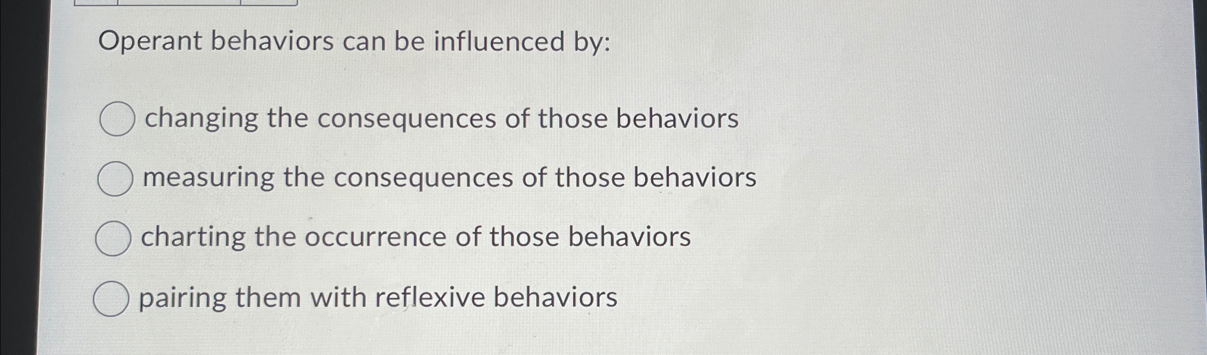 Solved Operant behaviors can be influenced by:changing the | Chegg.com