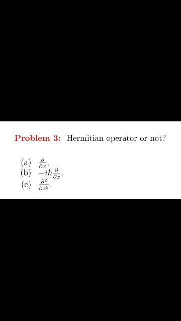 Solved Problem 3: Hermitian operator or not? (b) -ih (c) | Chegg.com