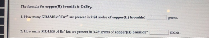 Solved The formula for copper(II) bromide is CuBrz. 1. How | Chegg.com
