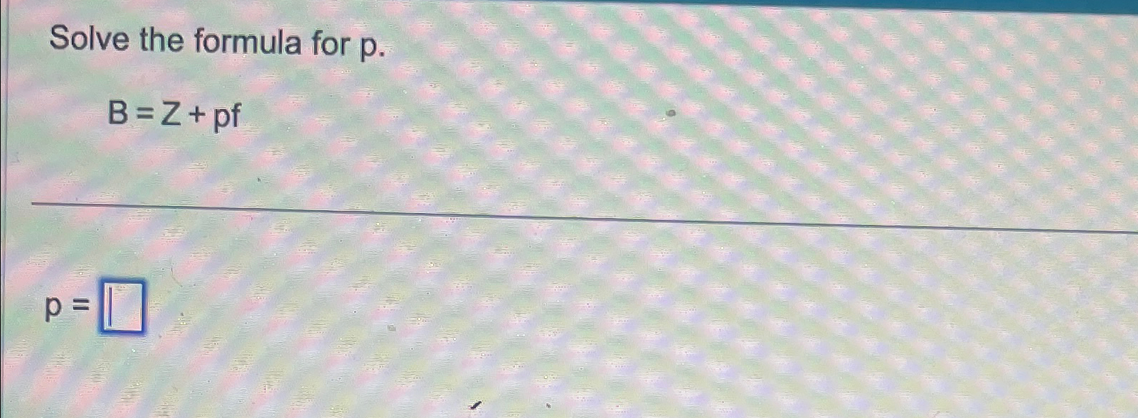 Solved Solve the formula for p.B=Z+pfp= | Chegg.com