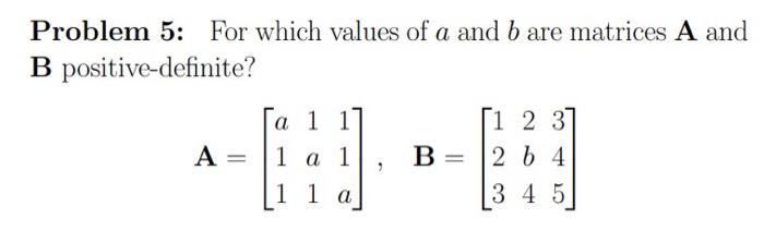 Solved Problem 5: For which values of a and b are matrices A | Chegg.com