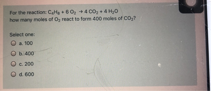 Solved For the reaction: C4H8 + 6 O2 → 4 CO2 + 4H20 how many | Chegg.com
