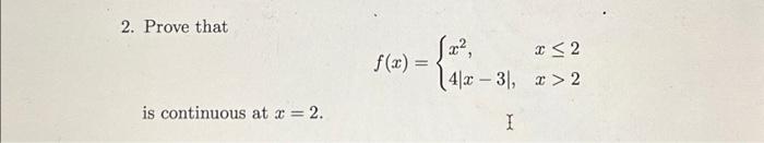 Solved 2. Prove that is continuous at x = 2. x 2 | Chegg.com