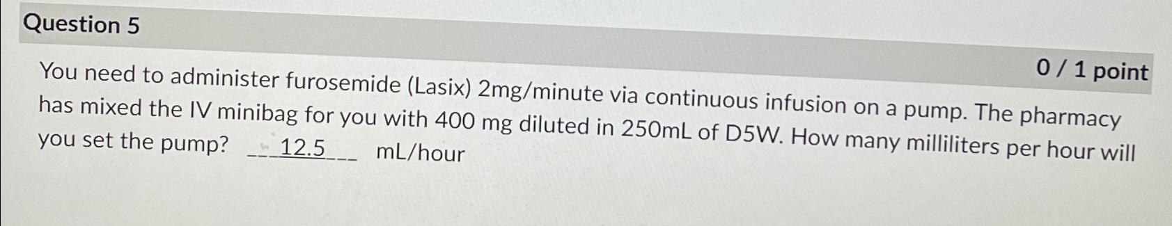 Solved Question 501 pointYou need to administer furosemide | Chegg.com Solved Question 501 pointYou need to administer furosemide | Chegg.com