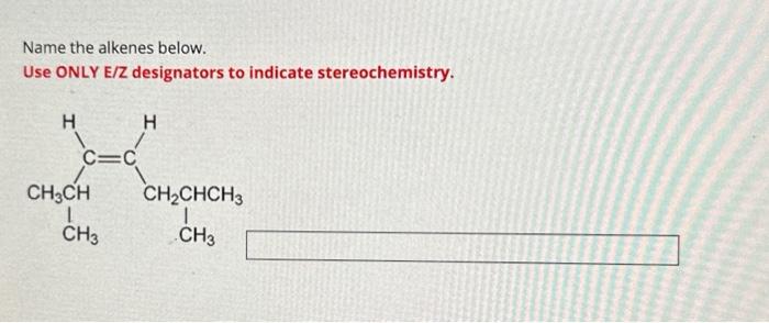 Solved Name the alkenes below. Use ONLY E/Z designators to | Chegg.com