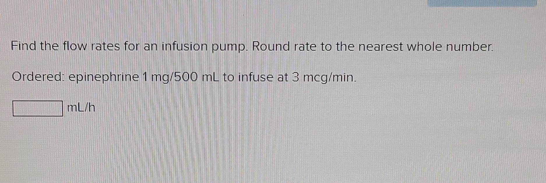 Solved Find the flow rates for an infusion pump. Round rate | Chegg.com