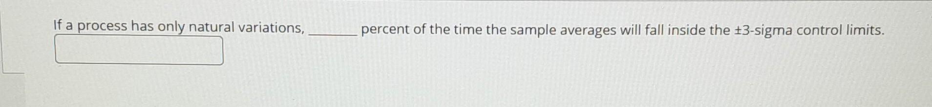 Solved If a process has only natural variations, percent of | Chegg.com