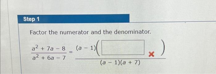 Solved Factor the numerator and the denominator. (1 a²+7a-8 | Chegg.com