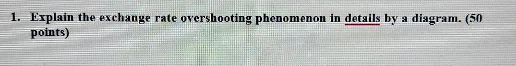 Solved 1. Explain the exchange rate overshooting phenomenon | Chegg.com