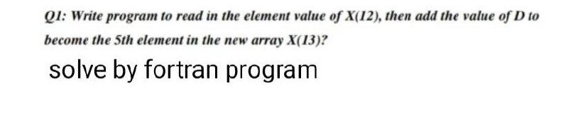 Solved Q1: Write program to read in the element value of | Chegg.com