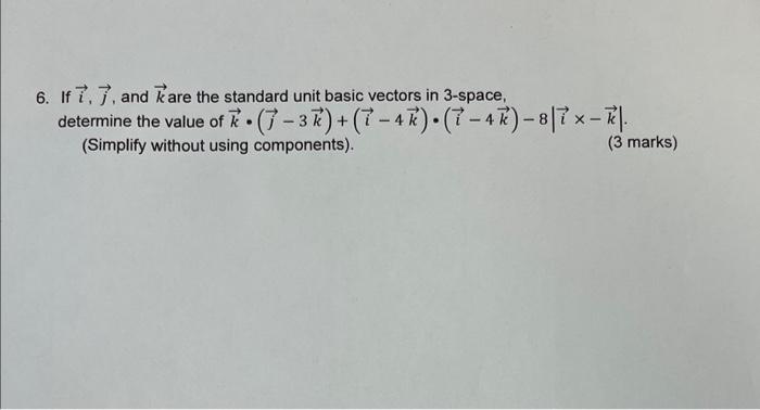 Solved 6. If i,j, and k are the standard unit basic vectors | Chegg.com