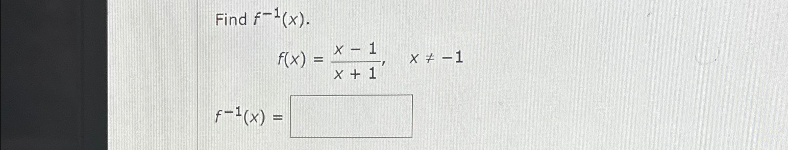 Solved Find f-1(x).f(x)=x-1x+1,x≠-1f-1(x)= | Chegg.com