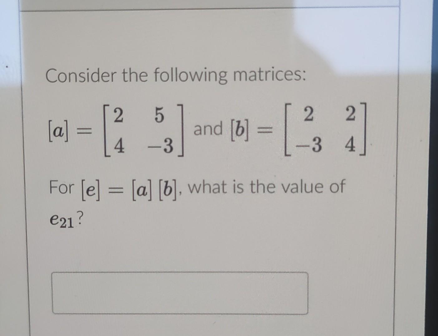 Solved Consider the following matrices: [a]=[245−3] and | Chegg.com