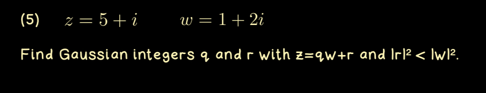 Solved (5) ,z=5+i,w=1+2iFind Gaussian integers q ﻿and r | Chegg.com