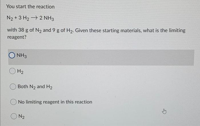 Solved You start the reaction N2+3H2→2NH3 with 38 g of N2 | Chegg.com