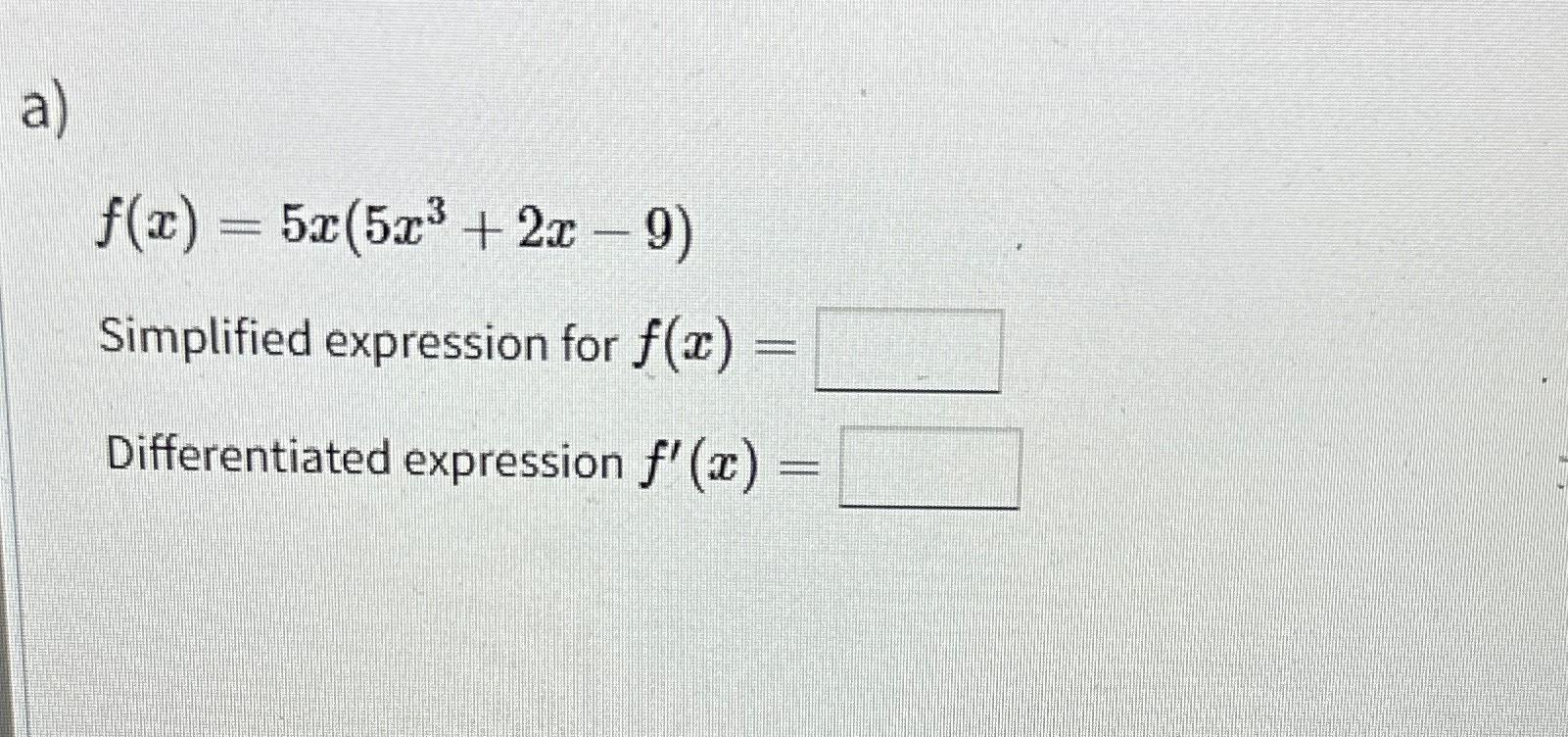 Solved a)f(x)=5x(5x3+2x-9)Simplified expression for f(x)= | Chegg.com