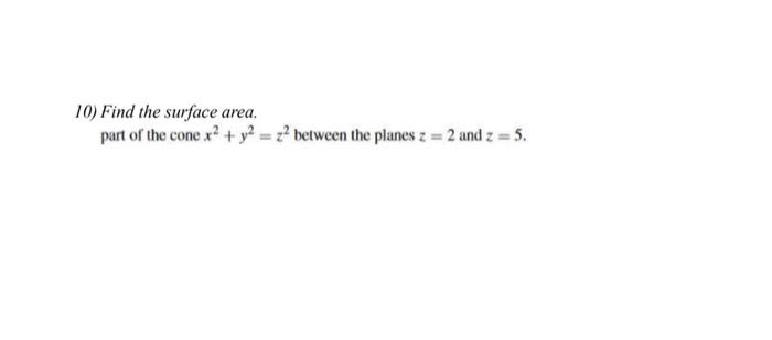 Solved 10) Find the surface area. part of the cone x2+y2=z2 | Chegg.com