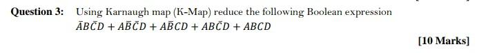 Solved Using Karnaugh map (K-Map) reduce the following | Chegg.com