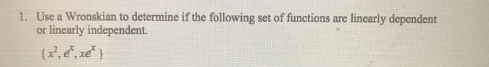 Solved 1. Use a Wronskian to determine if the following set | Chegg.com