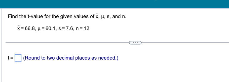 Solved Find the t-value for the given values of x‾,μ,s, ﻿and | Chegg.com