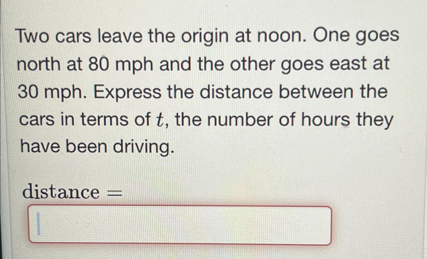 Solved Two cars leave the origin at noon. One goes north at | Chegg.com