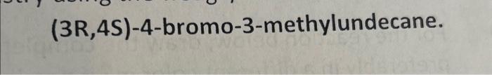 Solved (3R,4S)-4-bromo-3-methylundecane. | Chegg.com