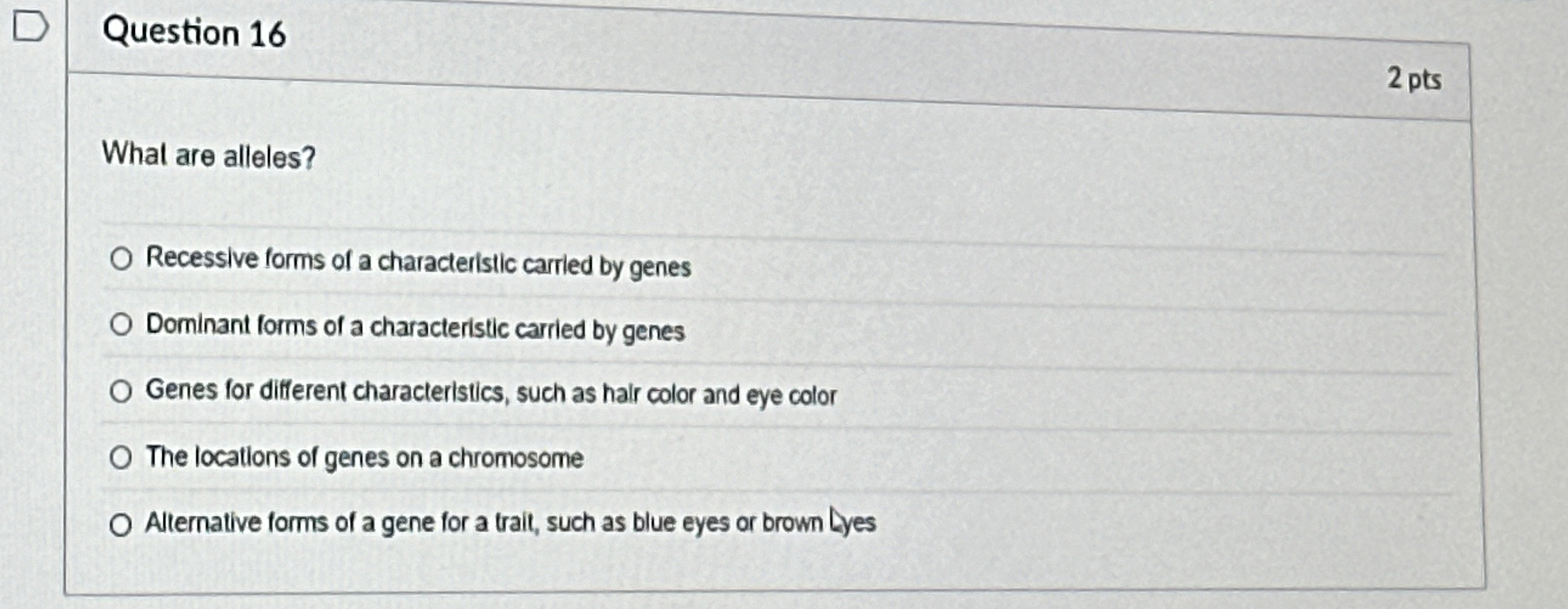 Solved Question 16What are alleles?Recessive forms of a | Chegg.com