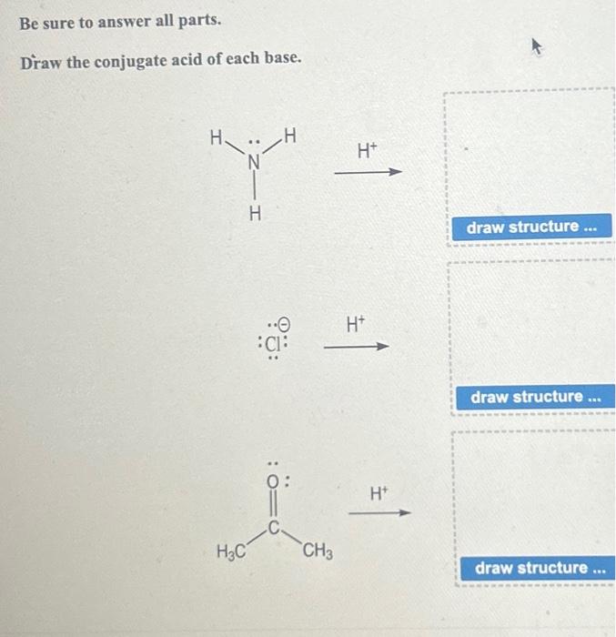 Solved Be sure to answer all parts. Draw the conjugate acid | Chegg.com