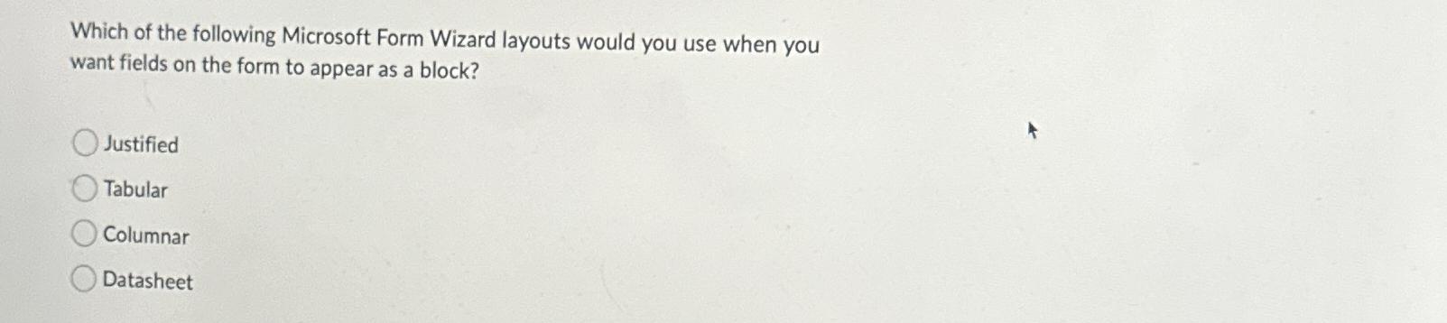 Solved Which of the following Microsoft Form Wizard layouts | Chegg.com