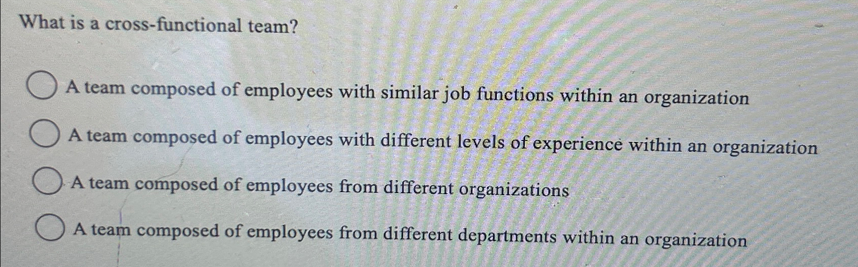 Solved What is a cross-functional team?A team composed of | Chegg.com