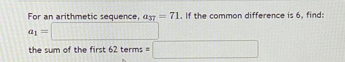 Solved For an arithmetic sequence, a37=71. If the common | Chegg.com