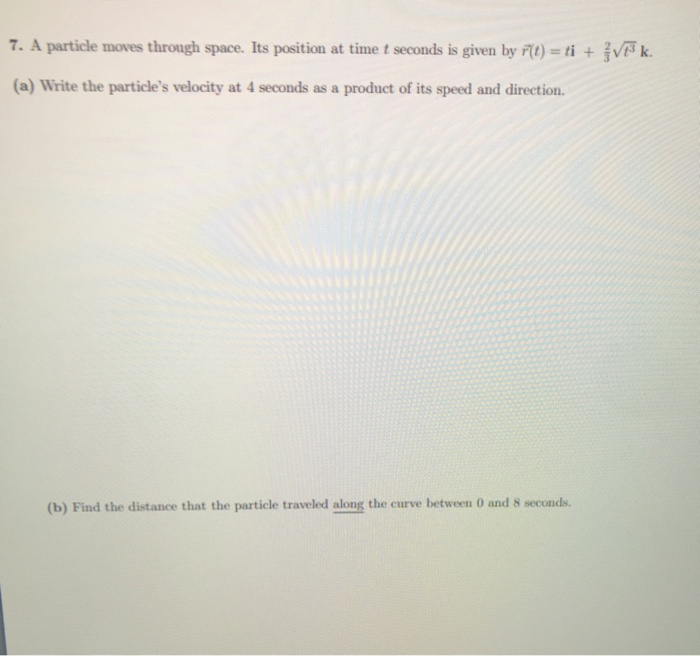 Solved 7. A particle moves through space. Its position at | Chegg.com