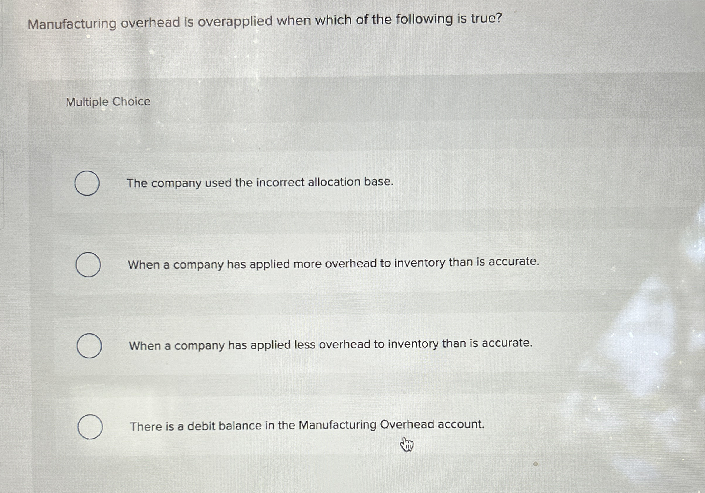 Solved Manufacturing overhead is overapplied when which of | Chegg.com