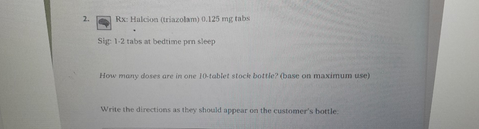 Solved Rx: Halcion (triazolam) 0.125mg ﻿tabsSig: 1-2 ﻿tabs | Chegg.com