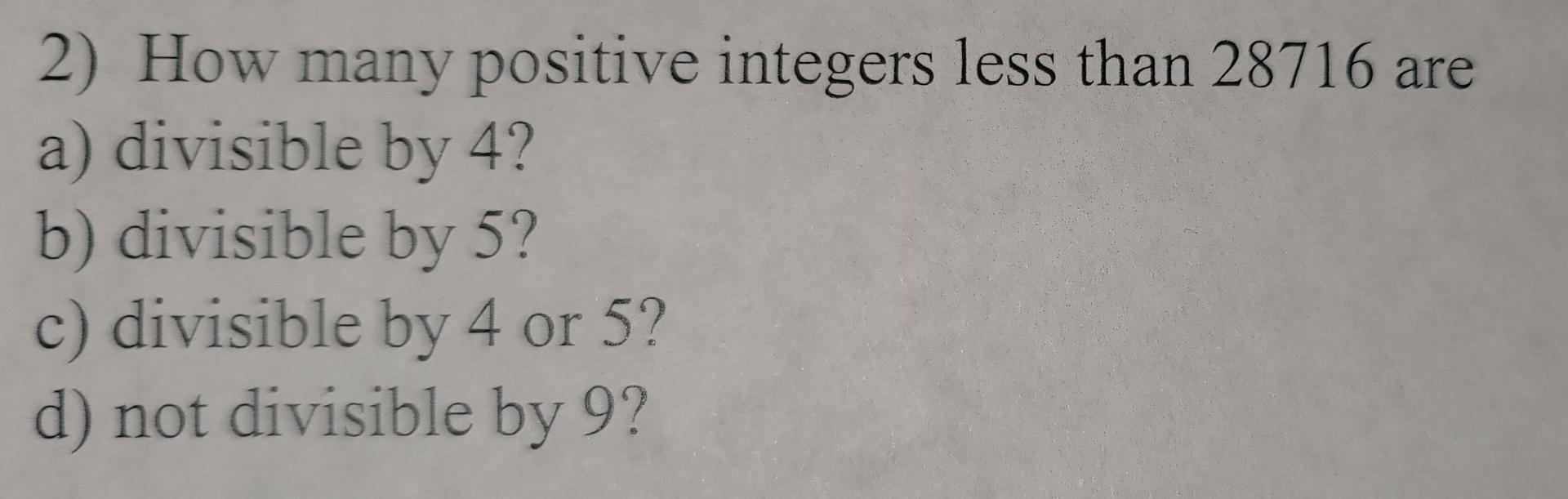 Solved 2) How many positive integers less than 28716 are a) | Chegg.com