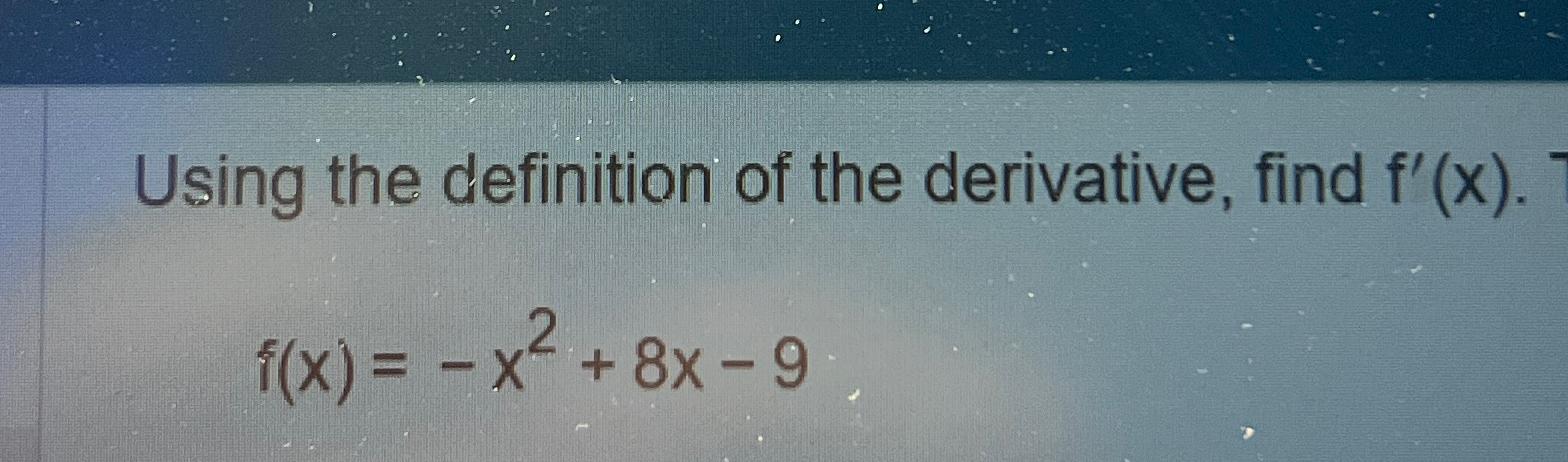 Solved Using the definition of the derivative, find | Chegg.com