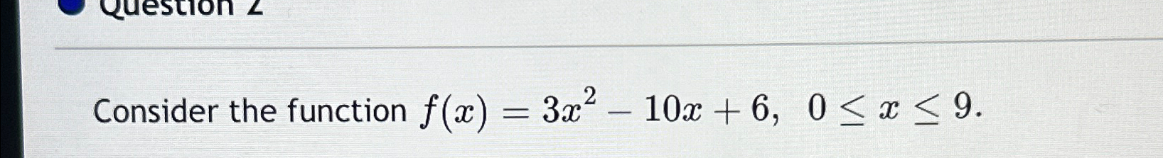 Solved Consider the function f(x)=3x2-10x+6,0≤x≤9. | Chegg.com