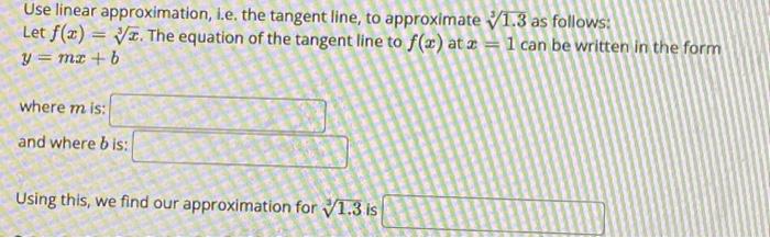 Solved Use linear approximation, l.e. the tangent line, to | Chegg.com