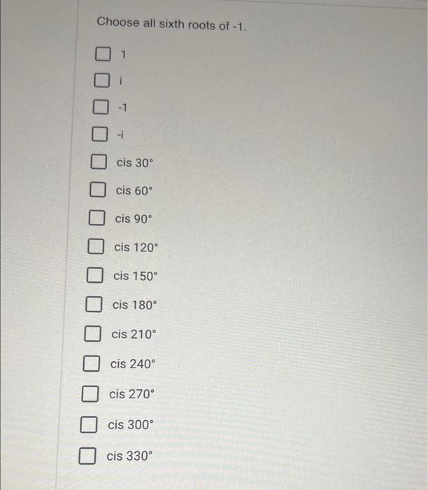 Solved Choose all sixth roots of −1. 1 −1 −i cis30∘ cis60∘ | Chegg.com