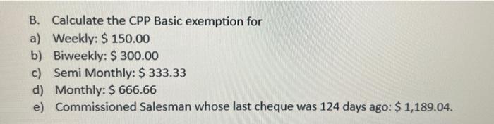 Solved B. Calculate the CPP Basic exemption for a) Weekly: $ | Chegg.com